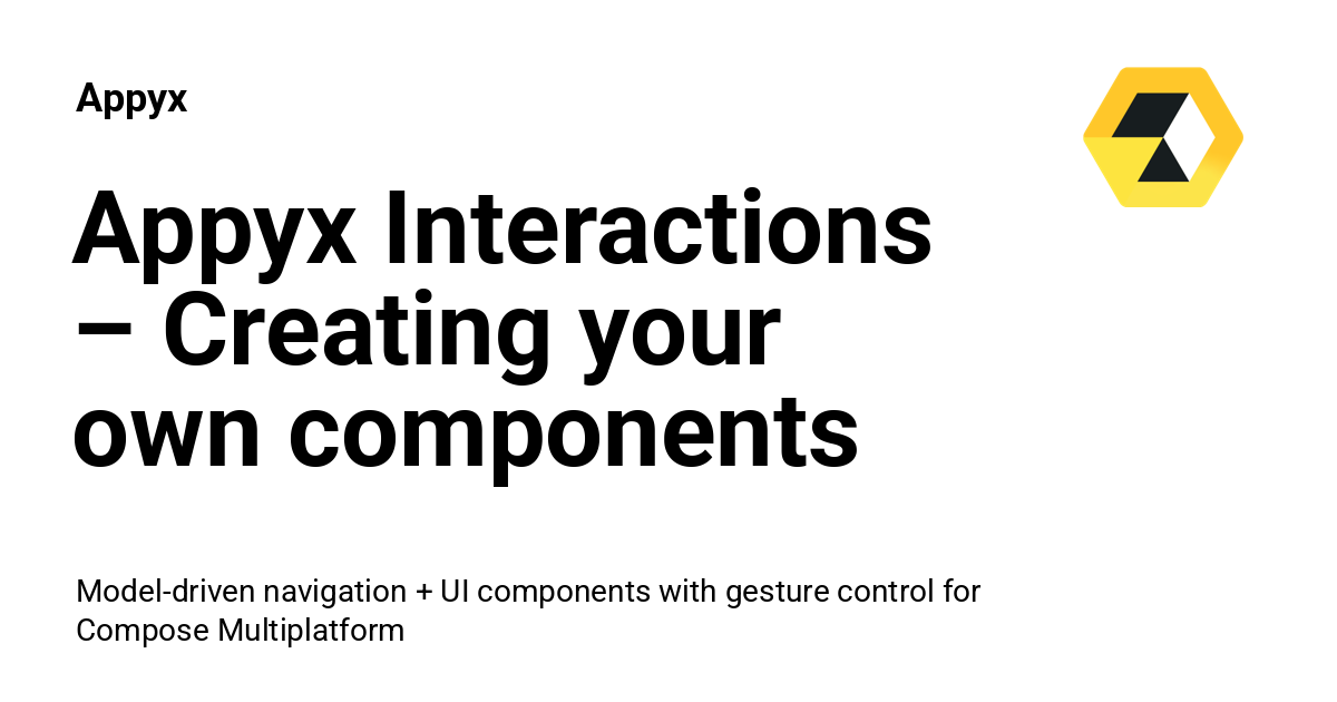 Appyx Interactions – Creating your own components - Appyx