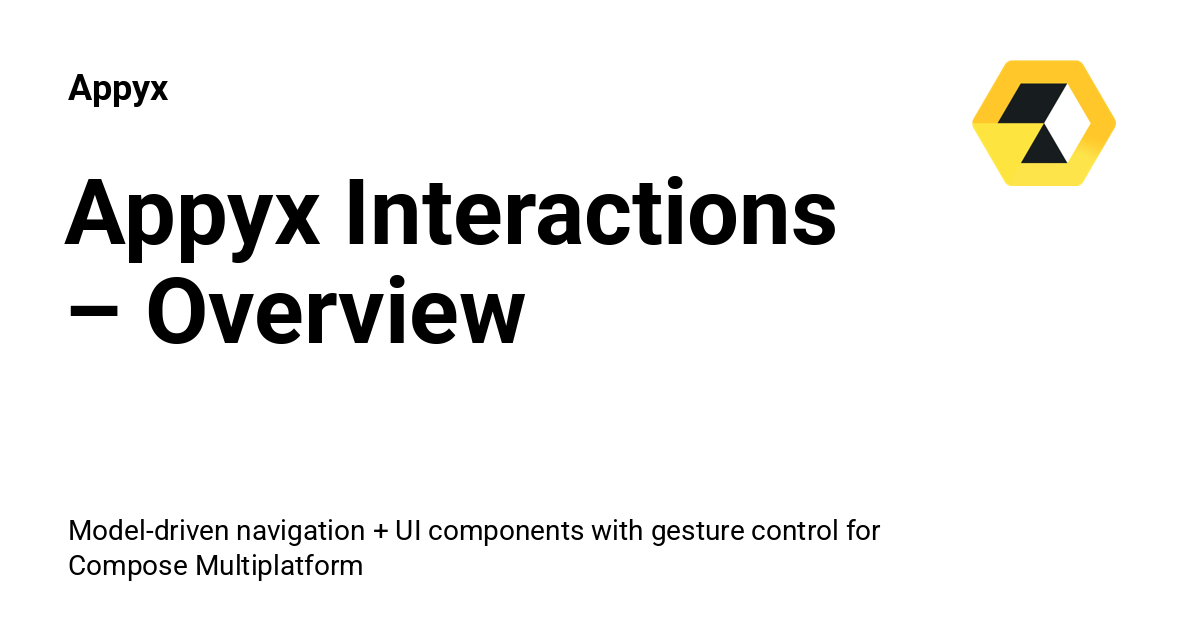 Appyx Interactions – Overview - Appyx