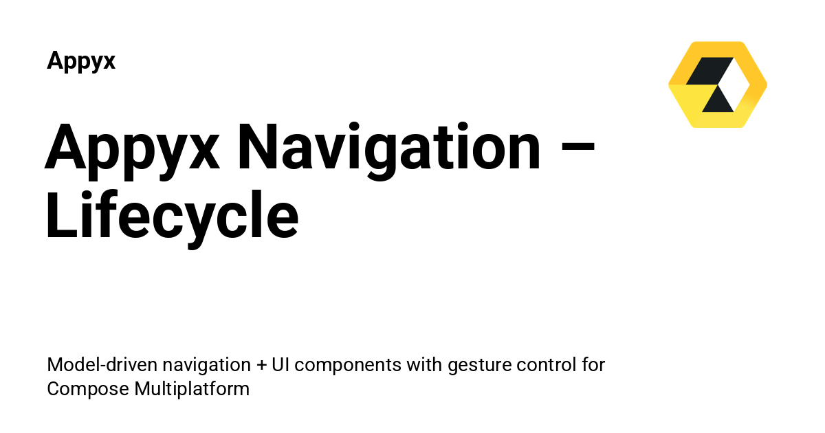Appyx Navigation – Lifecycle - Appyx